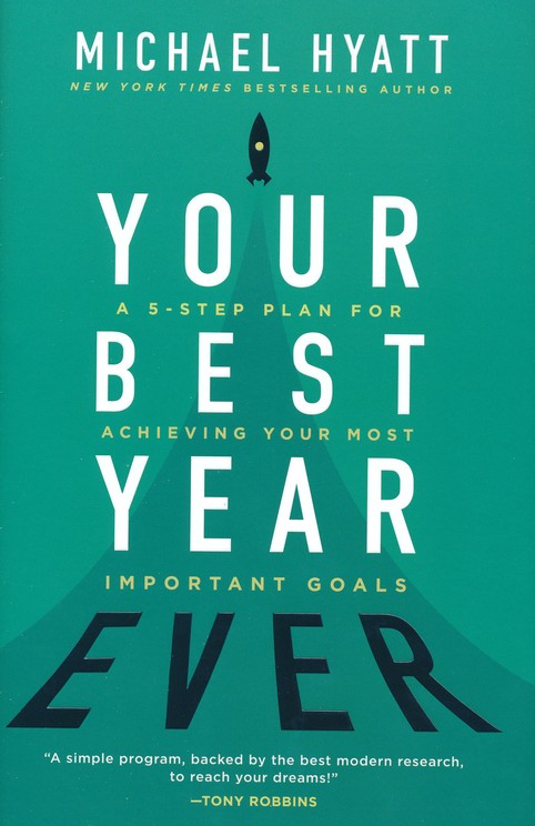 Your Best Year Ever: A 5-Step Plan for Achieving Your Most Important ...